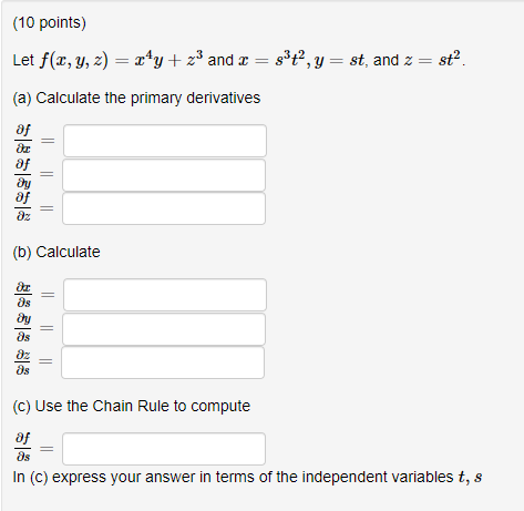 [Solved]: (10 points) Let f(x,y,z)=x4y+z3 and x=s3t2,y=st,