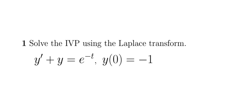 Solved 1 Solve the IVP using the Laplace transform. y' + y = | Chegg.com