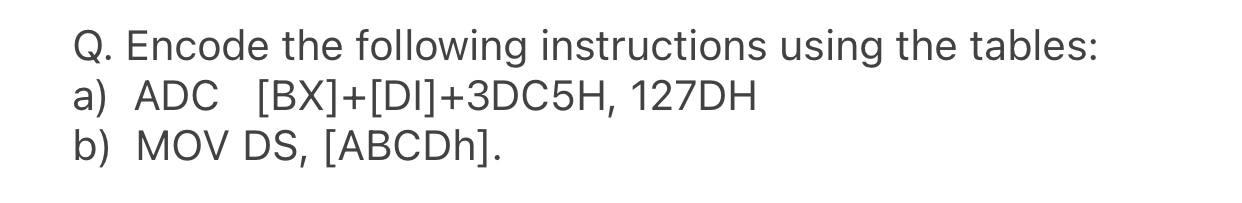 Solved Q. Encode the following instructions using the | Chegg.com