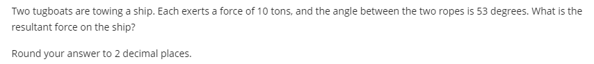 Solved Two tugboats are towing a ship. Each exerts a force | Chegg.com