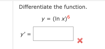 Solved Differentiate the function. y=(lnx)6 | Chegg.com