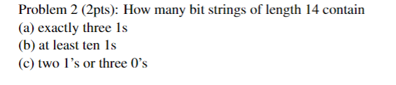 Solved Problem 2 (2pts): How many bit strings of length 14 | Chegg.com