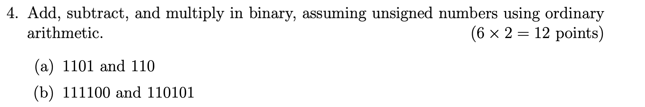 Solved 4. Add, subtract, and multiply in binary, assuming | Chegg.com