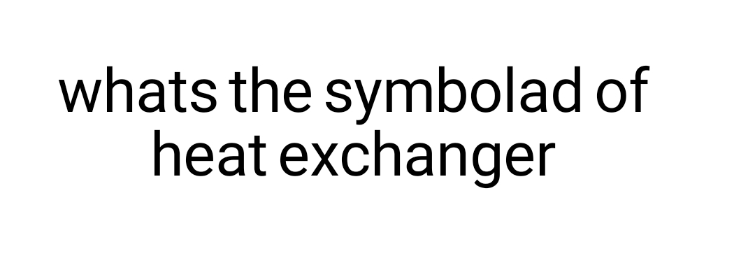 Solved whats the symbolad of heat exchanger | Chegg.com