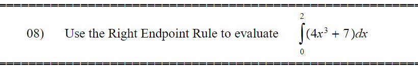 Solved 2 08) Use the Right Endpoint Rule to evaluate ſ(4x3 + | Chegg.com