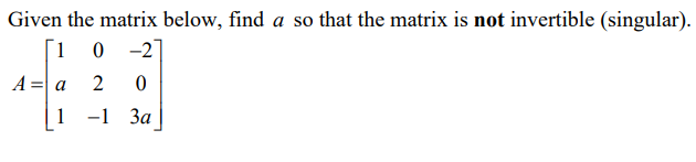 Solved Given the matrix below, find a so that the matrix is | Chegg.com
