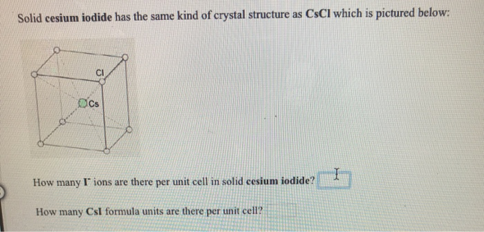 Solved Solid cesium iodide has the same kind of crystal | Chegg.com