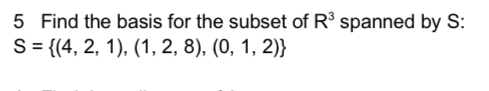 Solved 5 Find the basis for the subset of R3 spanned by S : | Chegg.com