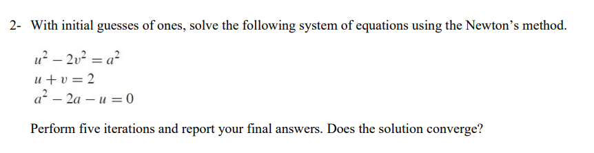 Solved 2- With initial guesses of ones, solve the following | Chegg.com