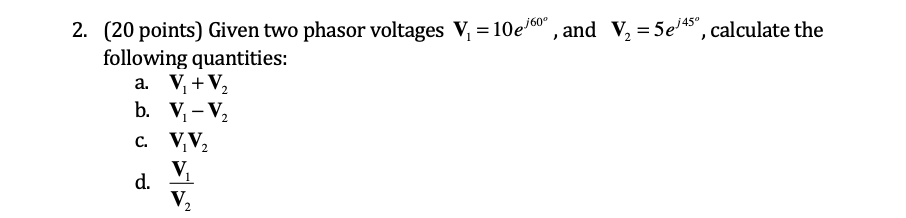 Solved 2. (20 points) Given two phasor voltages V1=10ej60∘, | Chegg.com