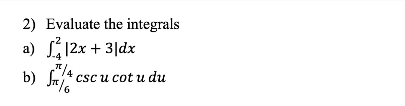 Solved 2) Evaluate the integrals a) ∫−42∣2x+3∣dx b) | Chegg.com Solved 2) Evaluate the integrals a) ∫−42∣2x+3∣dx b) | Chegg.com
