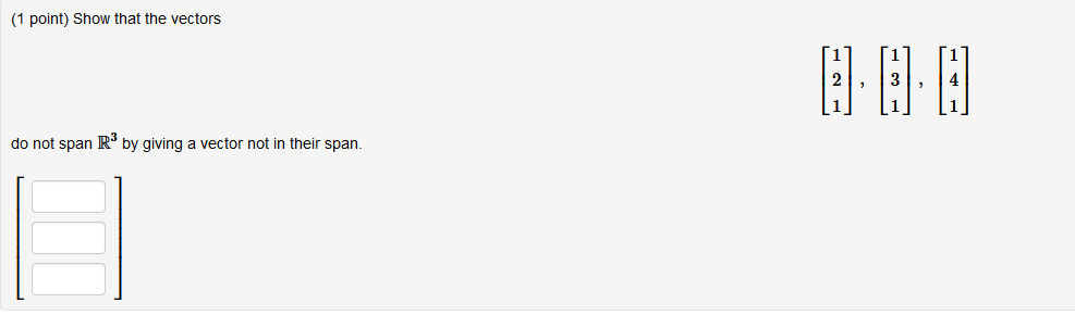 Solved (1 point) Show that the vectors do not span R* by | Chegg.com