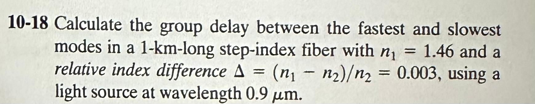 Solved 10-18 Calculate the group delay between the fastest | Chegg.com