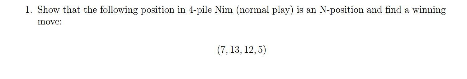 Solved 1. Show that the following position in 4-pile Nim | Chegg.com