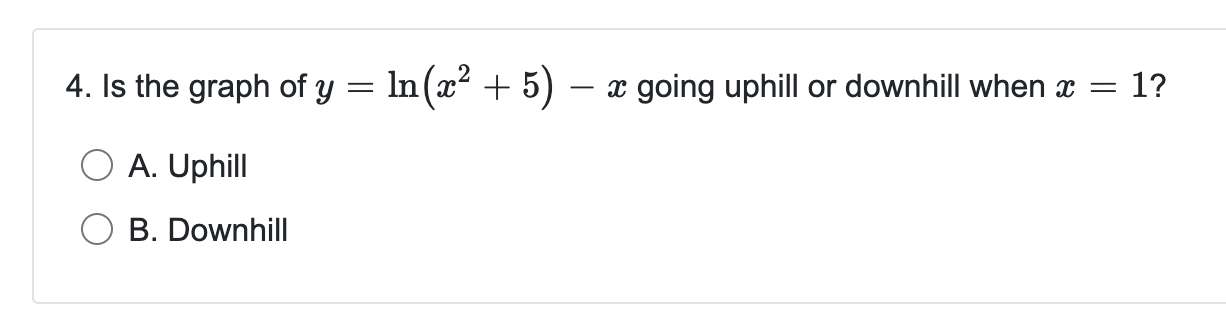 Solved 4. Is the graph of y=ln(x2+5)−x going uphill or | Chegg.com