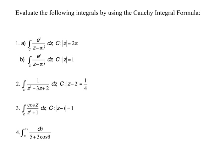 Solved Evaluate the following integrals by using the Cauchy | Chegg.com