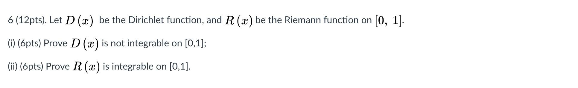 Solved 6 (12pts). Let D (2) be the Dirichlet function, and R | Chegg.com