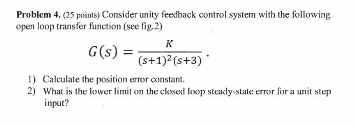 Solved = Problem 4. (25 points) Consider unity feedback | Chegg.com