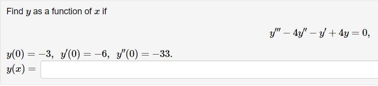 Solved Find y as a function of x if y′′′−4y′′−y′+4y=0 | Chegg.com