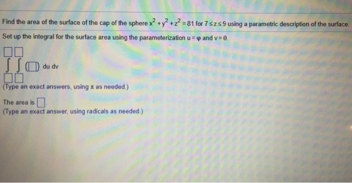 Solved Find the area of the surface of the cap of the | Chegg.com
