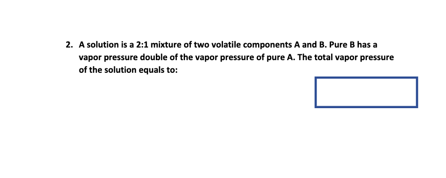 Solved 2. A solution is a 2:1 mixture of two volatile | Chegg.com