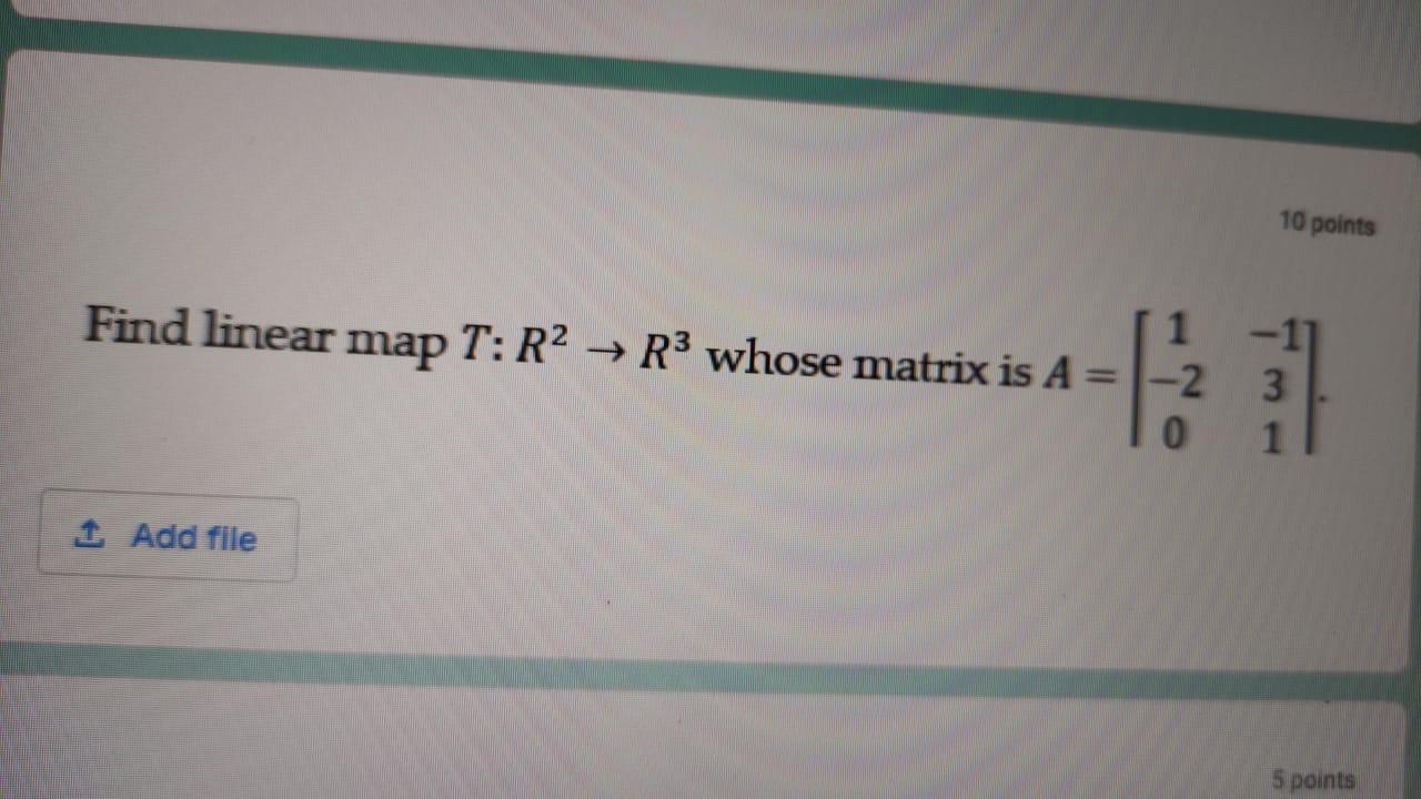 Solved 10 points Find linear map T: R2 → RP whose matrix is | Chegg.com
