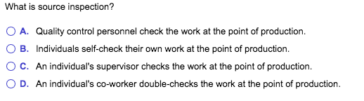 Solved What is source inspection? O A. Quality control | Chegg.com