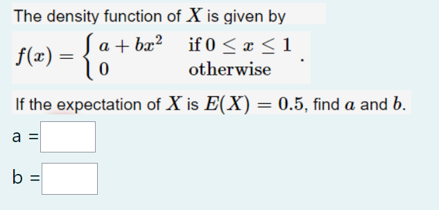 Solved The density function of X is given by f(a) a + bx2 if | Chegg.com