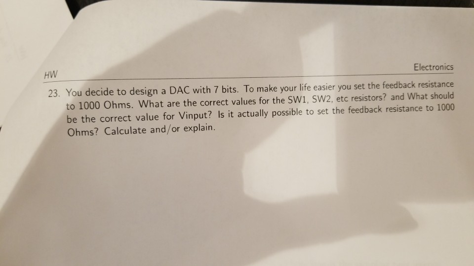Solved HW Electronics 23. You decide to design a DAC with 7 | Chegg.com