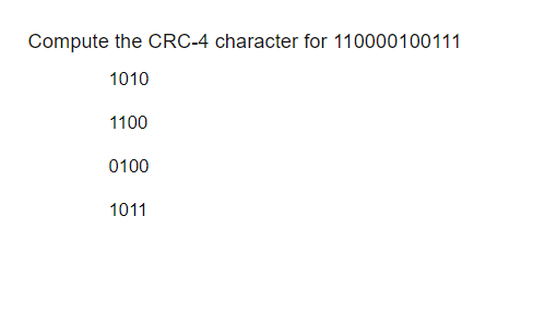 Solved Compute the CRC-4 character for 110000100111 1010 | Chegg.com