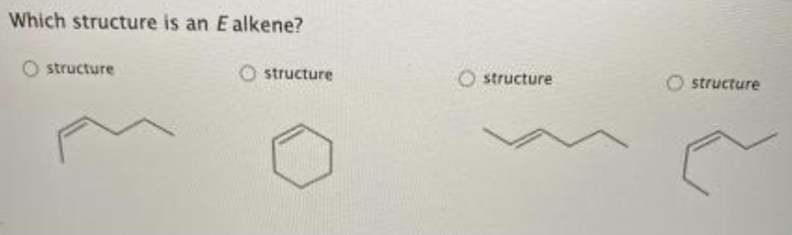 Solved Which structure is an Ealkene? structure structure | Chegg.com