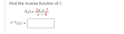 Solved Find the inverse function of f.f(x)=2x+7x-6f-1(x)= | Chegg.com