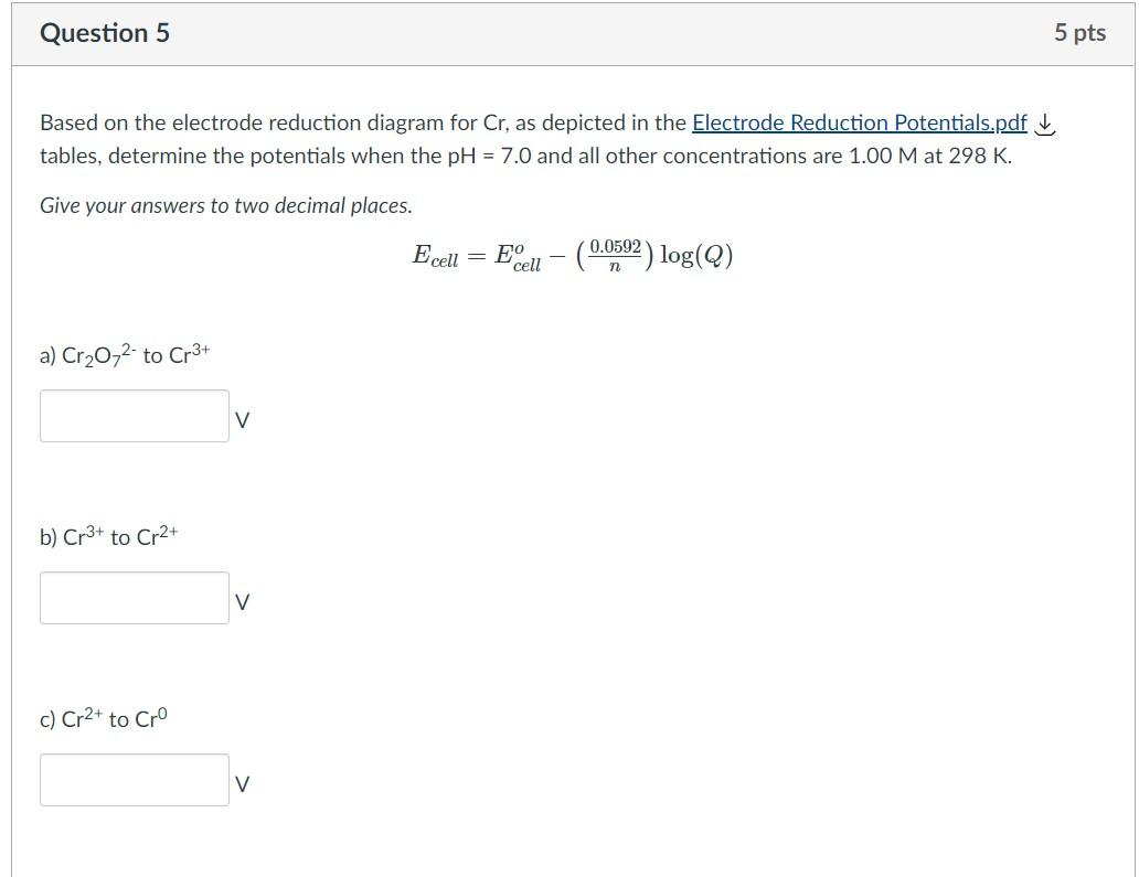 Solved Question 5 5 pts Based on the electrode reduction | Chegg.com