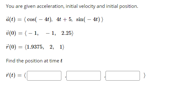 Solved You are given acceleration, initial velocity and | Chegg.com