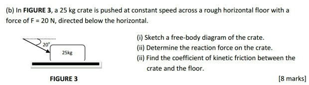 Solved (b) In FIGURE 3, a 25 kg crate is pushed at constant | Chegg.com