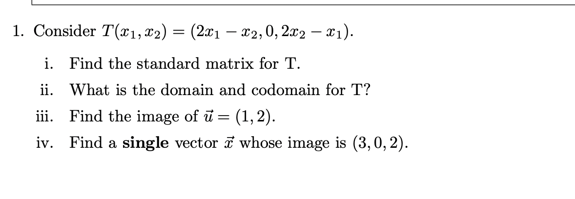Solved 1. Consider T(x1,x2)=(2x1−x2,0,2x2−x1). i. Find the | Chegg.com