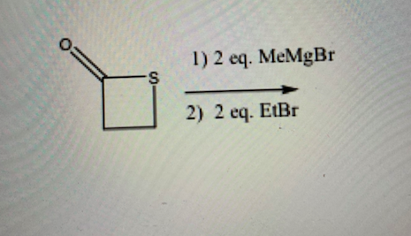 Solved 1) 2 eq. MeMgBr -S 2) 2 eq. EtBr | Chegg.com