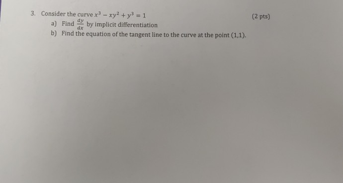 Solved Consider the curve x3- xy2+ y3 1 3. (2 pts) dy a) | Chegg.com