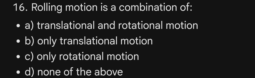 Solved 16. ﻿Rolling motion is a combination of:•a) | Chegg.com