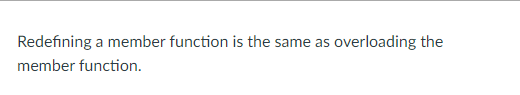 Solved Redefining a member function is the same as | Chegg.com