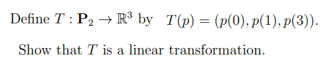 Solved Define T : P2 → R3 by T(p) = (p(0), p(1), p(3)). Show | Chegg.com