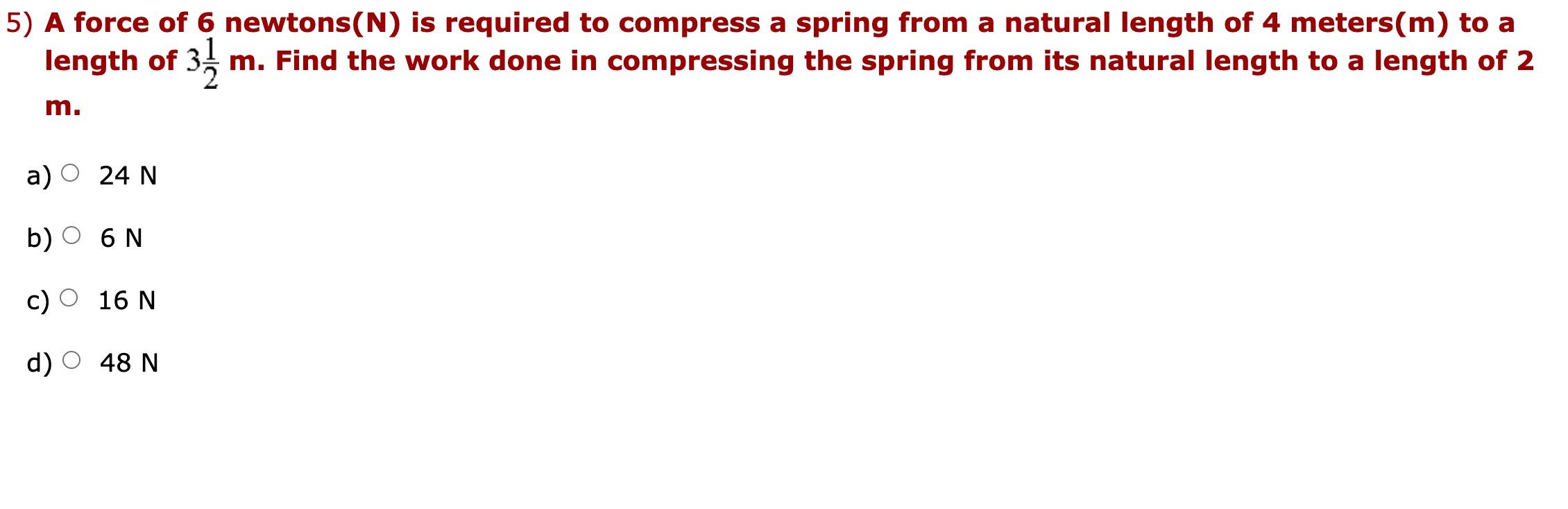 Solved 5) A force of 6 newtons(N) is required to compress a | Chegg.com