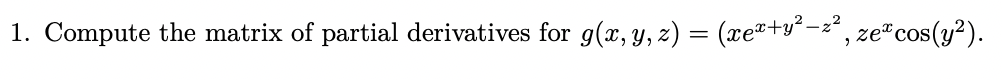 Solved 1. Compute the matrix of partial derivatives for | Chegg.com