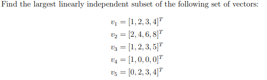 Solved Find the largest linearly independent subset of the | Chegg.com