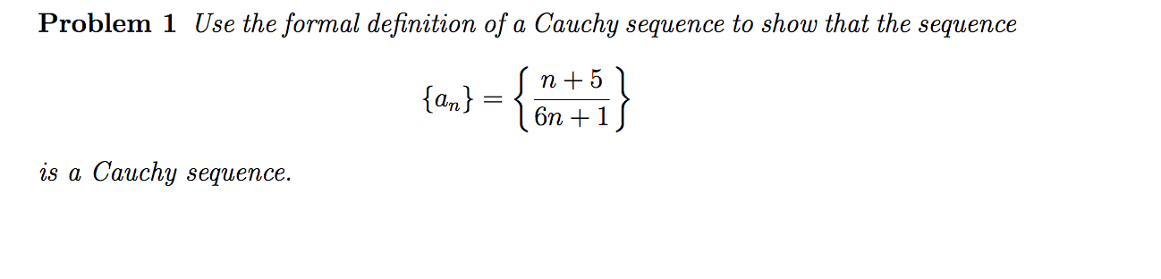 Solved Problem 1 Use the formal definition of a Cauchy | Chegg.com Solved Problem 1 Use the formal definition of a Cauchy | Chegg.com