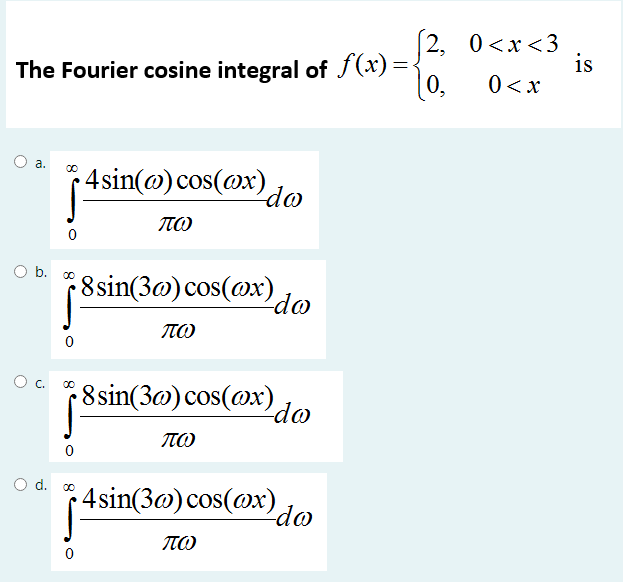Solved The Fourier cosine integral of f(x) = 2, 0, and S: | Chegg.com
