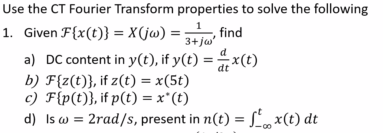 Solved 1 = = Use the CT Fourier Transform properties to | Chegg.com