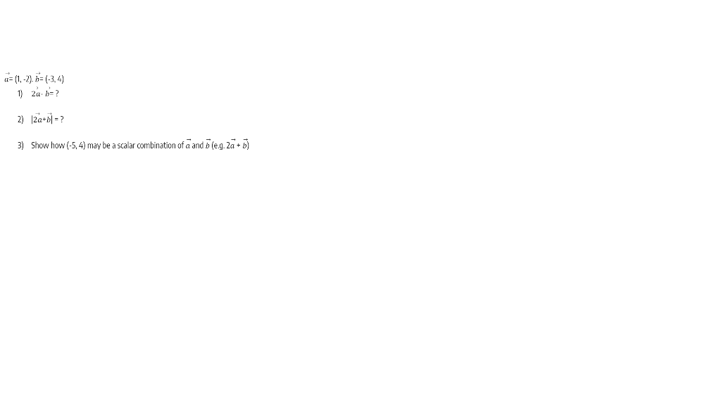 Solved a=(1,−2)−b=(−3,4) 1) 2a−b= ? 2) ∣2a+b∣=? 3) Show how | Chegg.com