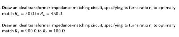Solved Draw an ideal transformer impedance-matching circuit, | Chegg.com