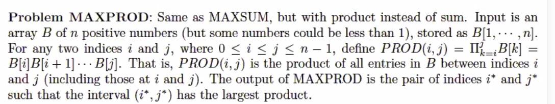 Solved Problem MAXPROD: Same as MAXSUM, but with product | Chegg.com